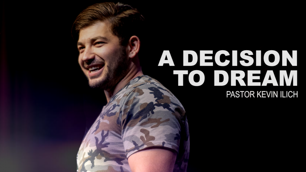 The Decision to Dream | Pastor Kevin Ilich - X Church